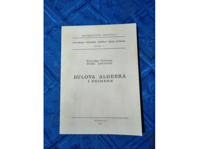Bulova algebra i primene Koriolan Gilezan B Latinović