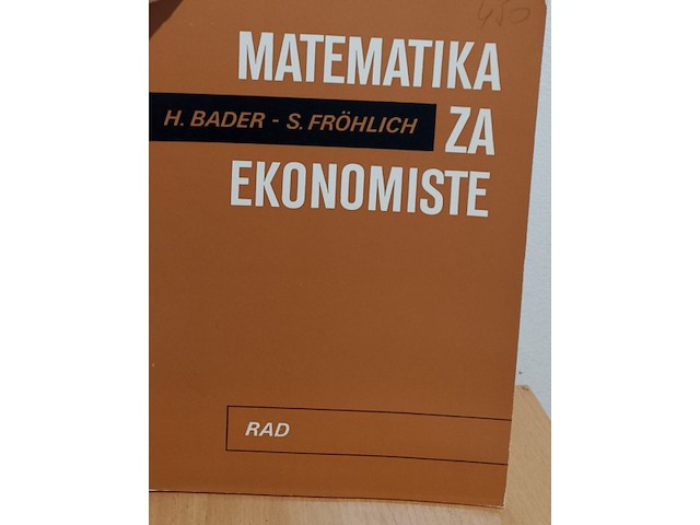 MATEMATIKA ZA EKONOMISTE - BADER, FROHLICH