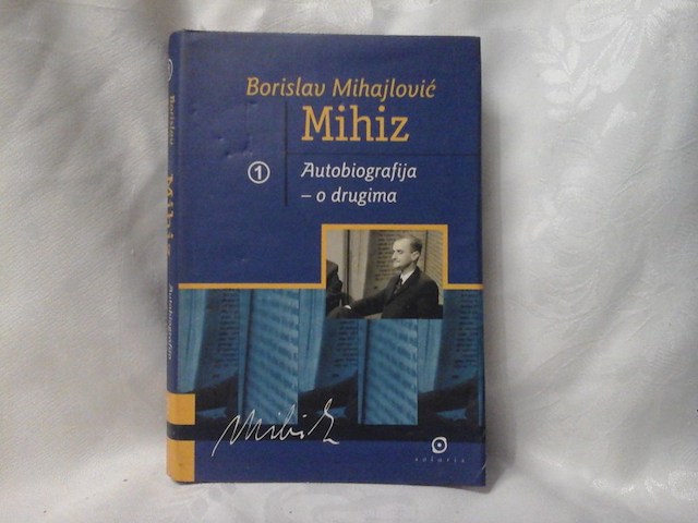 Autobiografija  o drugima 1 Borislav Mihajlović Mihiz