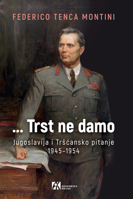 Trst ne damo: Jugoslavija i Tršćansko pitanje 1945–1954