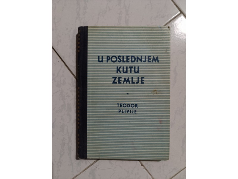TEODOR PLIVIJE- U POSLEDNJEM KUTU ZEMLJE