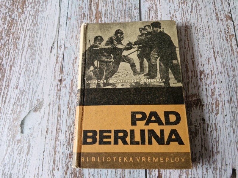 PAD BERLINA - MEMOARI SOVJETSKIH GENERALA