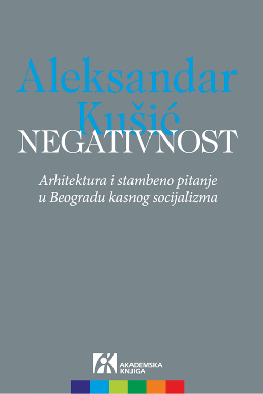 NEGATIVNOST. Arhitektura i stambeno pitanje u Beogradu kasnog socijalizma