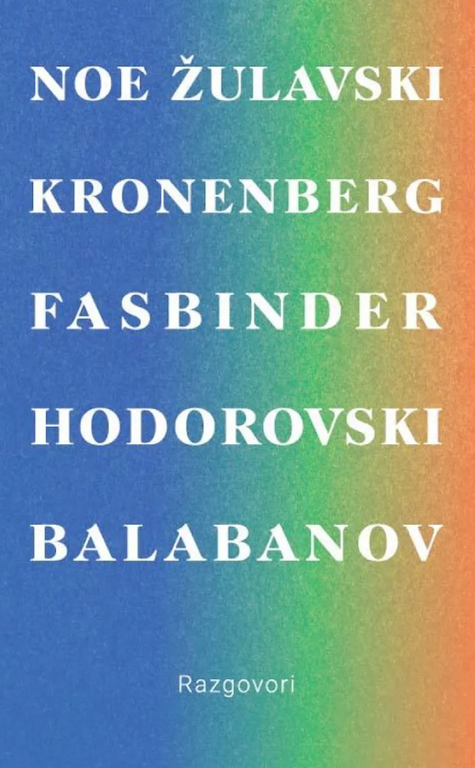Razgovori : Žulavski, Kronenberg, Fasbinder, Noe, Hodorovski, Balabanov