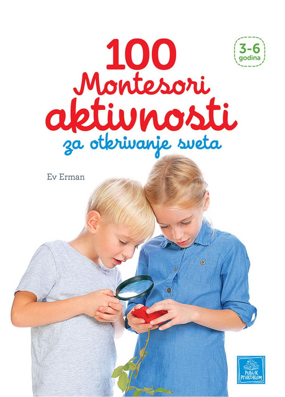 100 Montesori aktivnosti za otkrivanje sveta
