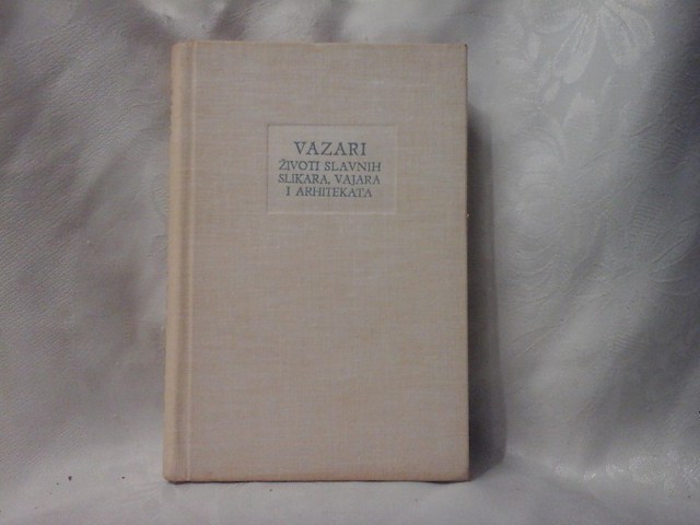 Životi slavnih slikara vajara arhitekata Đorđo Vazari