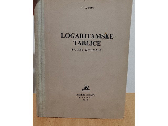 LOGARITAMSKE TABLICE SA PET DECIMALA - F. G. GAUS