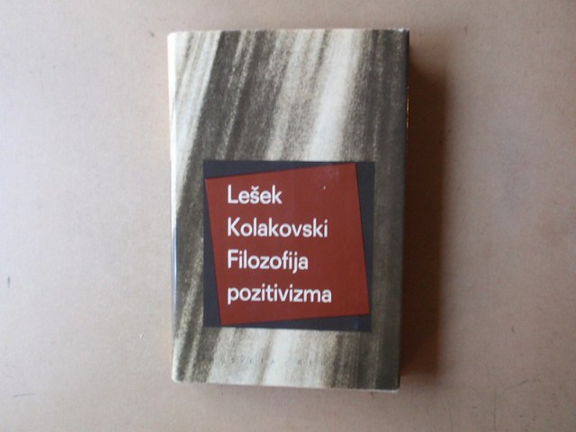 Lešek Kolakovski - FILOZOFIJA POZITIVIZMA