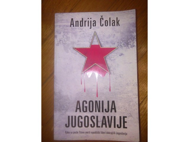 Agonija Jugoslavije - Andrija Colak