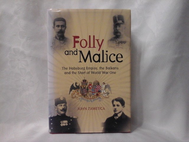 Folly and Malice the Habsburg Empire The Balkans