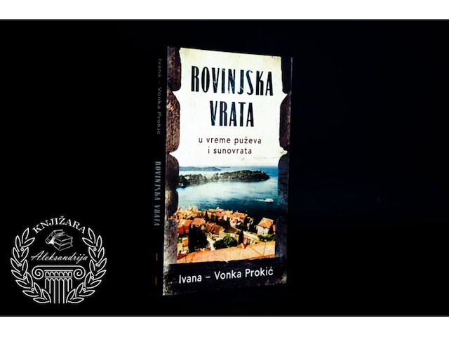 ROVINJSKA VRATA U VREME PUŽEVA I SUNOVRATA - Ivan Vonka Prokić