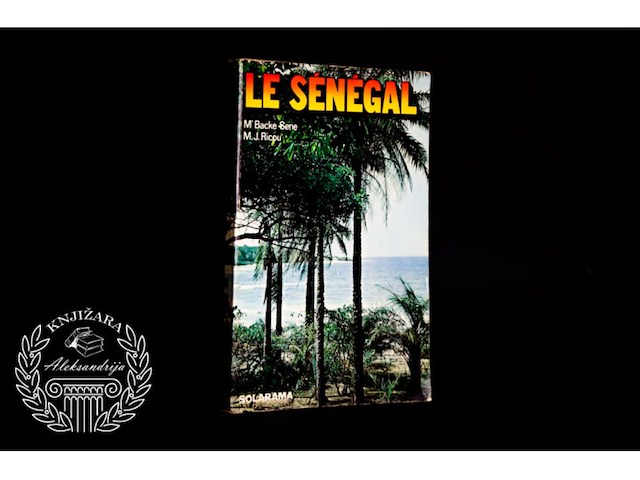 LE SENEGAL - M. Backe Sene / M. J. Ricou