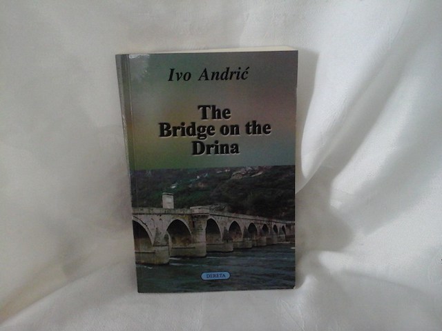 The bridge on the Drina Ivo Andrić Na Drini ćuprija .