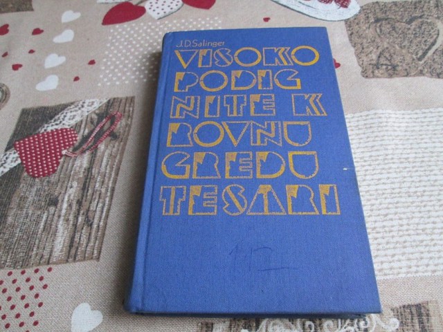 VISOKO PODIGNITE KROVNU GREDU,TESARI - J.D.Salinger