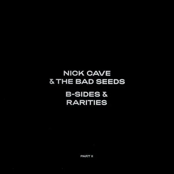 Nick Cave & The Bad Seeds – B-Sides & Rarities (Part II)