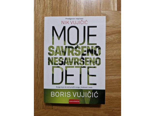 Moje savršeno nesavršeno dete - Boris Vujičić
