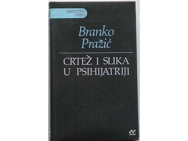 Branko Pražić: CRTEŽ I SLIKA U PSIHIJATRIJI