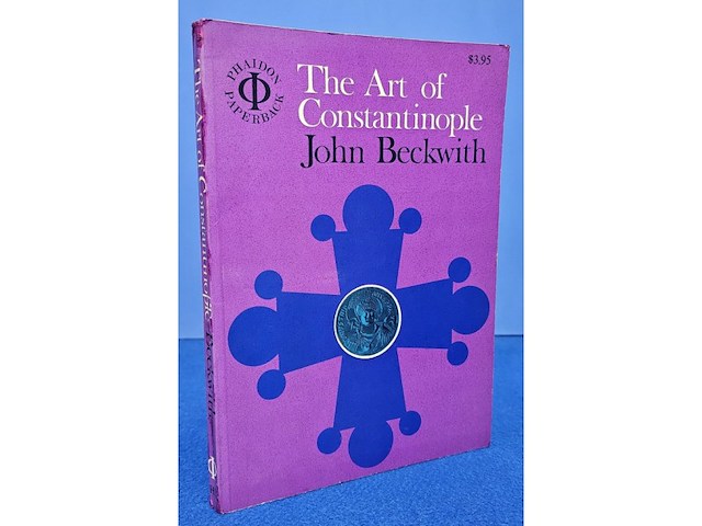 The Art of Constantinople - John Beckwith