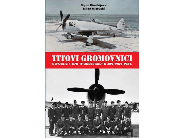 TITOVI GROMOVNICI – REPUBLIC F-47D THUNDERBOLT U JRV
