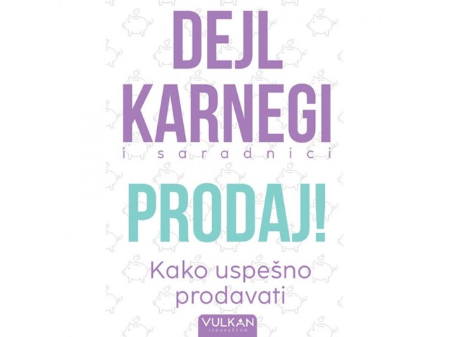 PRODAJ ! KAKO USPEŠNO PRODAVATI - Dejl Karnegi