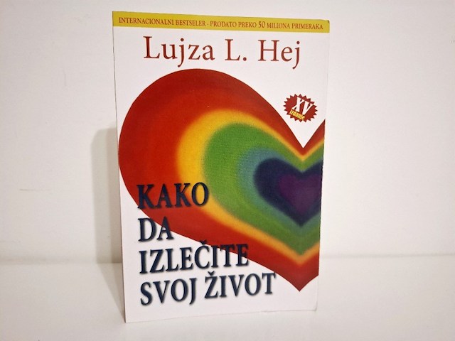 Kako da izlečite svoj život  - Lujza Hej