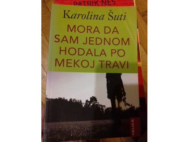 Mora da sam jednom hodala po mekoj travi, Karolina Šuti