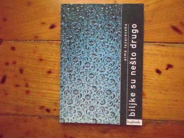 ALMA LAZAREVSKA - BILJKE SU NEŠTO DRUGO RETKO