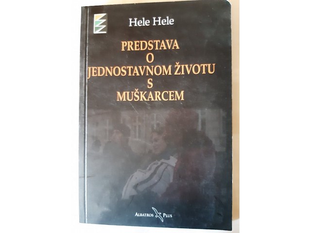 PREDSTAVA O JEDNOSTAVNOM ŽIVOTU S MUŠKARCEM - H. Hele