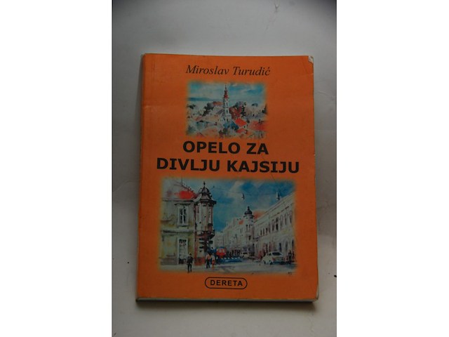 OPELO ZA DIVLJU KAJSIJU - Miroslav Turudic