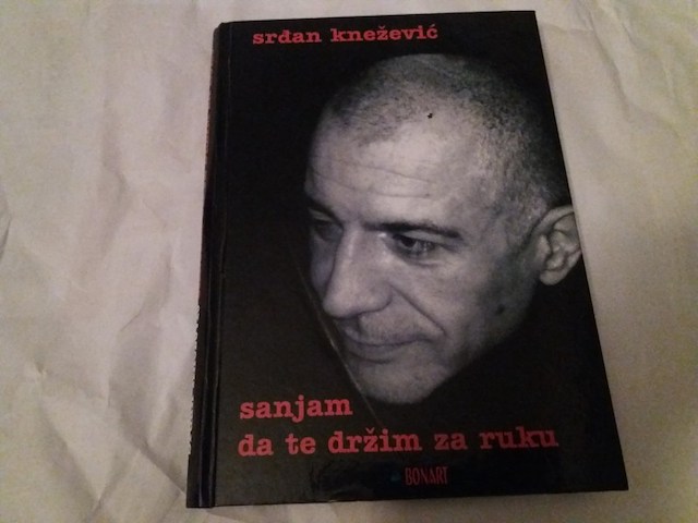 SRDJAN KNEZEVIC    SANJAM DA TE DRZIM ZA RUKU