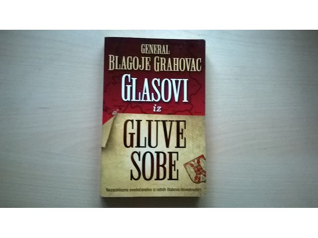general BLAGOJE GRAHOVAC- GLASOVI IZ GLUVE SOBE