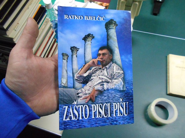 Ratko Bjelčić - Zašto pisci pišu
