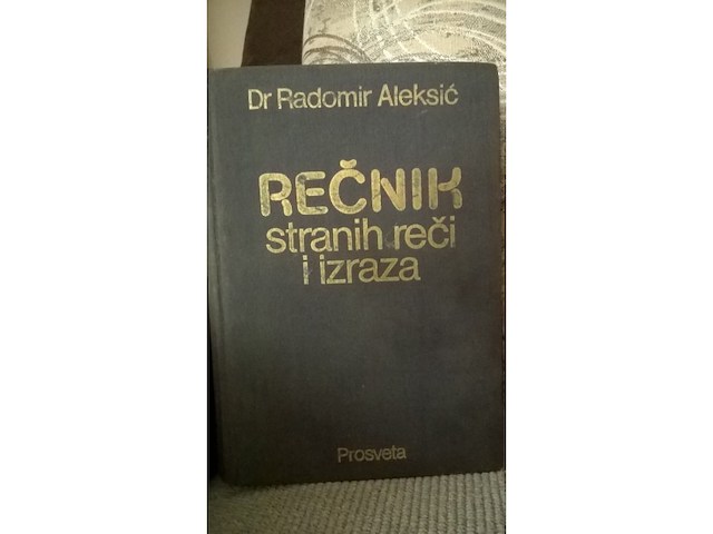 Rečnik stranih reči i izraza, dr Radomir Aleksić
