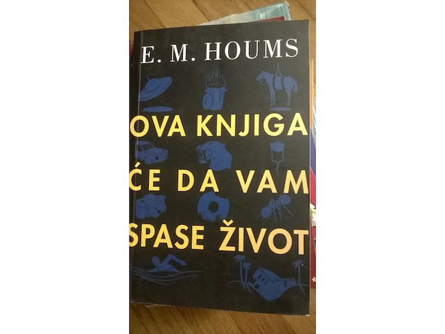Ova knjiga će da vam spase život, E.M. Houms