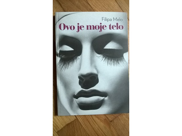 Ovo je moje telo, Filipa Melo. NOVO.