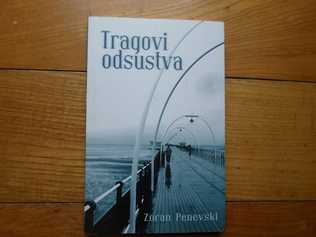 ZORAN PENEVSKI - TRAGOVI ODSUSTVA  NOVO