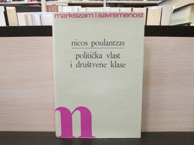 POLITIČKA VLAST I DRUŠTVENE KLASE - Nicos Poulantzas