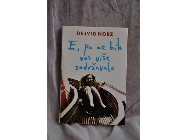 E, pa ne bih vas vise zadrzavala - Dejvid Nobz