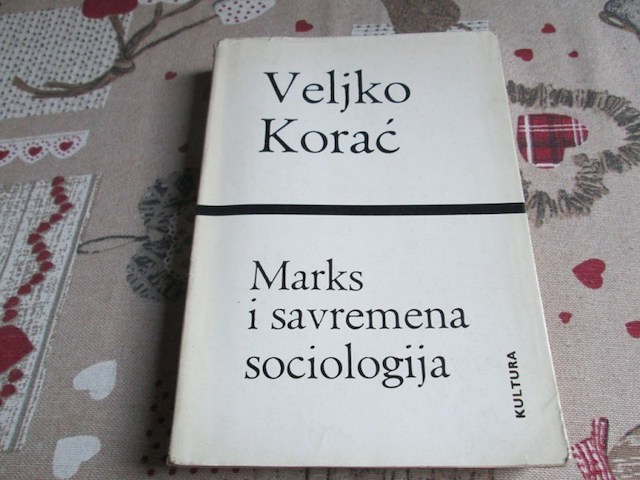MARKS I SAVREMENA SOCIOLOGIJA - Veljko Korać