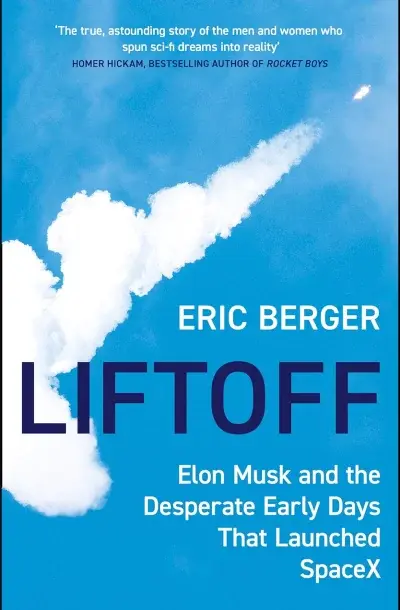 Liftoff: Elon Musk and the Desperate Early Days That Launched SpaceX