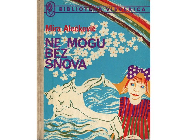 Mira Alečković NE MOGU BEZ SNOVA (Biblioteka Vjeverica)