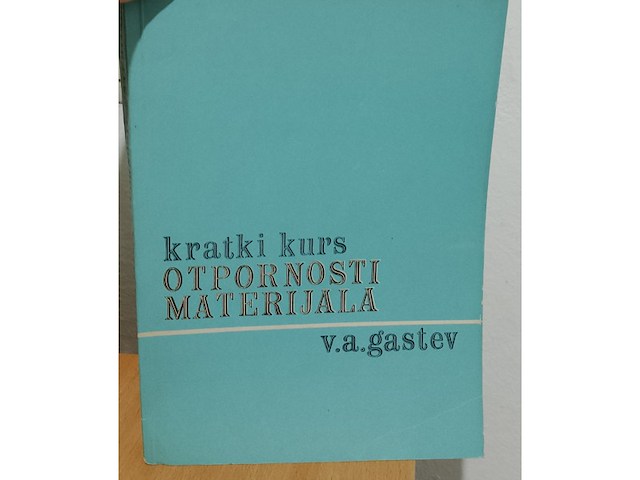 KRATKI KURS OTPORNOSTI MATERIJALA - V. A. GASTEV