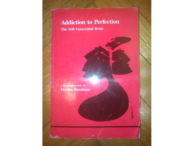 Addiction to Perfection - The Still Unravished Bride