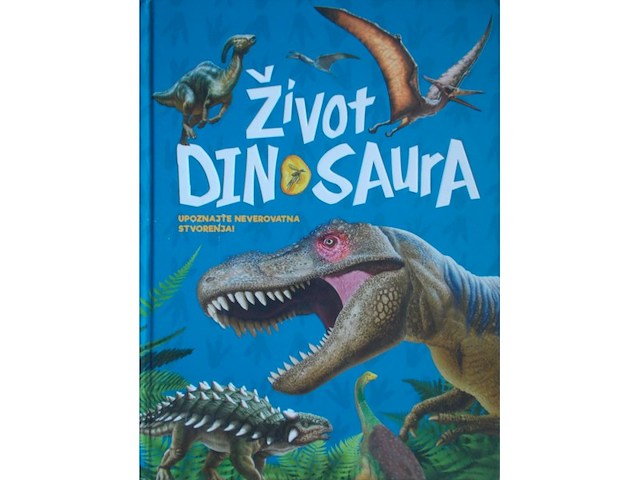 ŽIVOT DINOSAURA - Upoznajte neverovatna stvorenja