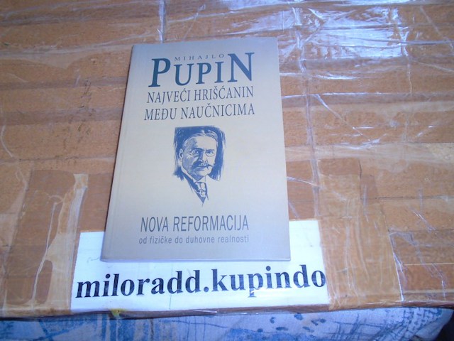 Mihajlo Pupin,najveci hrišćanin medju naučnicima