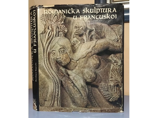 ROMANIČKA SKULPTURA U FRANCUSKOJ Bernhard Rupreht