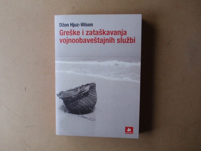 Džon Hjuz - GREŠKE I ZATAŠKAVANJA VOJNOOBAVEŠTAJNIH