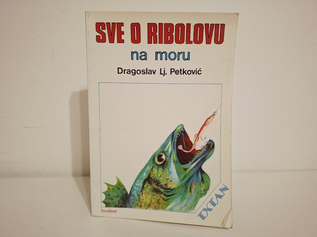 Sve o ribolovu na moru - Dragoslav Petković