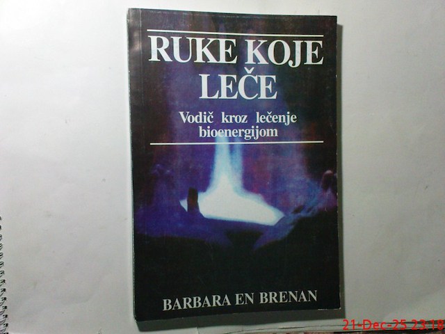 BARBARA EN BRENAN - RUKE KOJE LECE - VODIC KROZ LECENJE