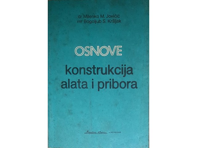 Osnove Konstrukcija Alata I Pribora-M.Jovičić,B.Kršljak
